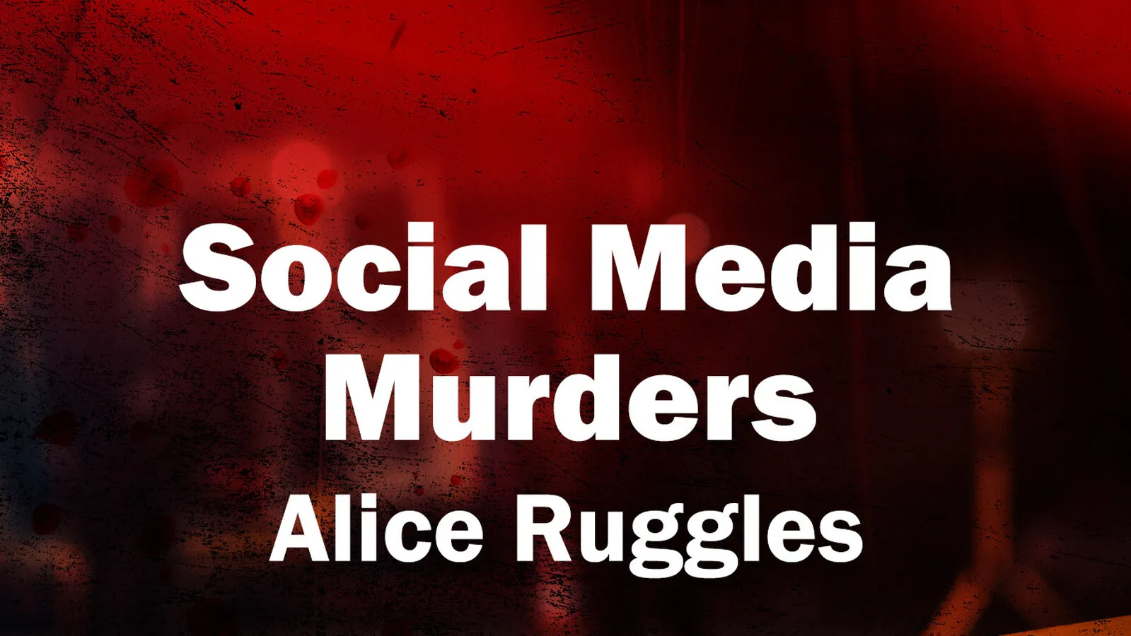 The Murder of Alice Ruggles: Social Media Murders | Iltapulu.fi